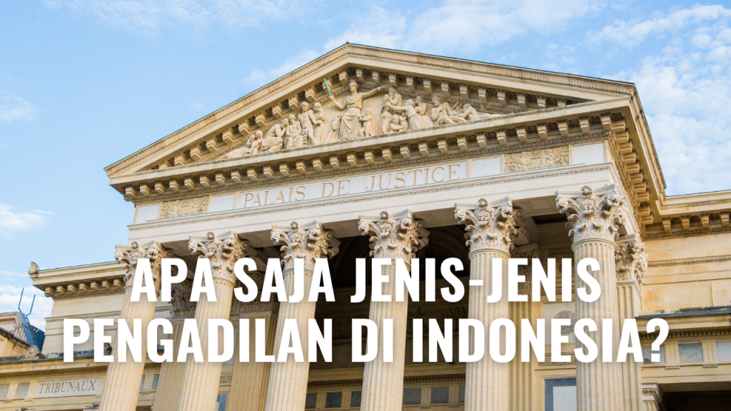 APA SAJA JENIS-JENIS PENGADILAN DI INDONESIA? | Lassa Advocate